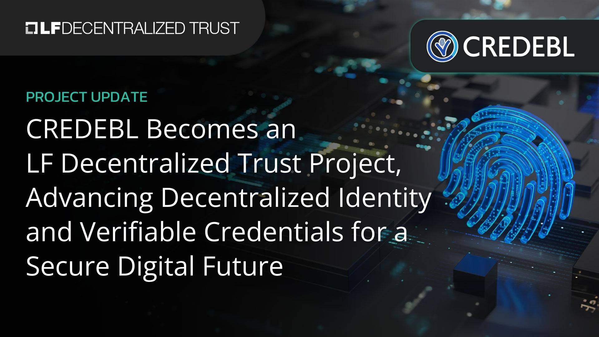 CREDEBL Becomes an LF Decentralized Trust Project, Advancing Decentralized Identity and ...